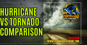 Hurricane vs Tornado Comparison - Tornado Extreme